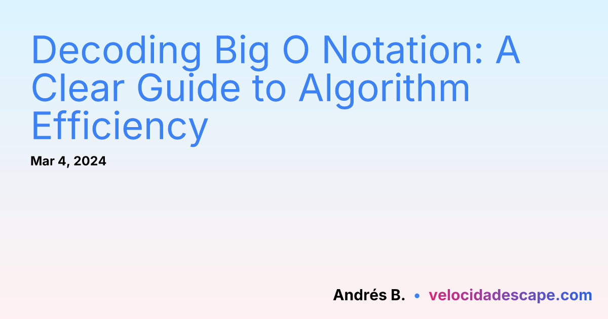Decoding Big O Notation: A Clear Guide to Algorithm Efficiency