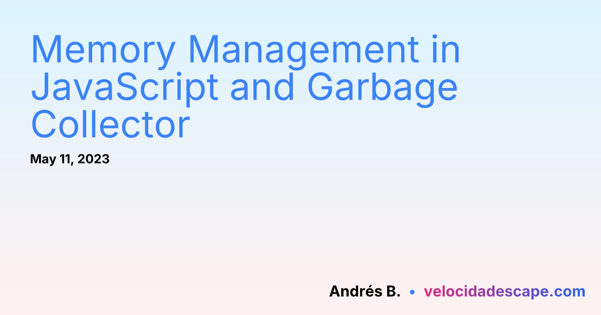 Memory Management in JavaScript and Garbage Collector